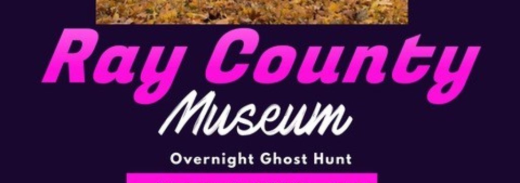 Ray County Museum Ghost Hunt – City of Richmond, Missouri